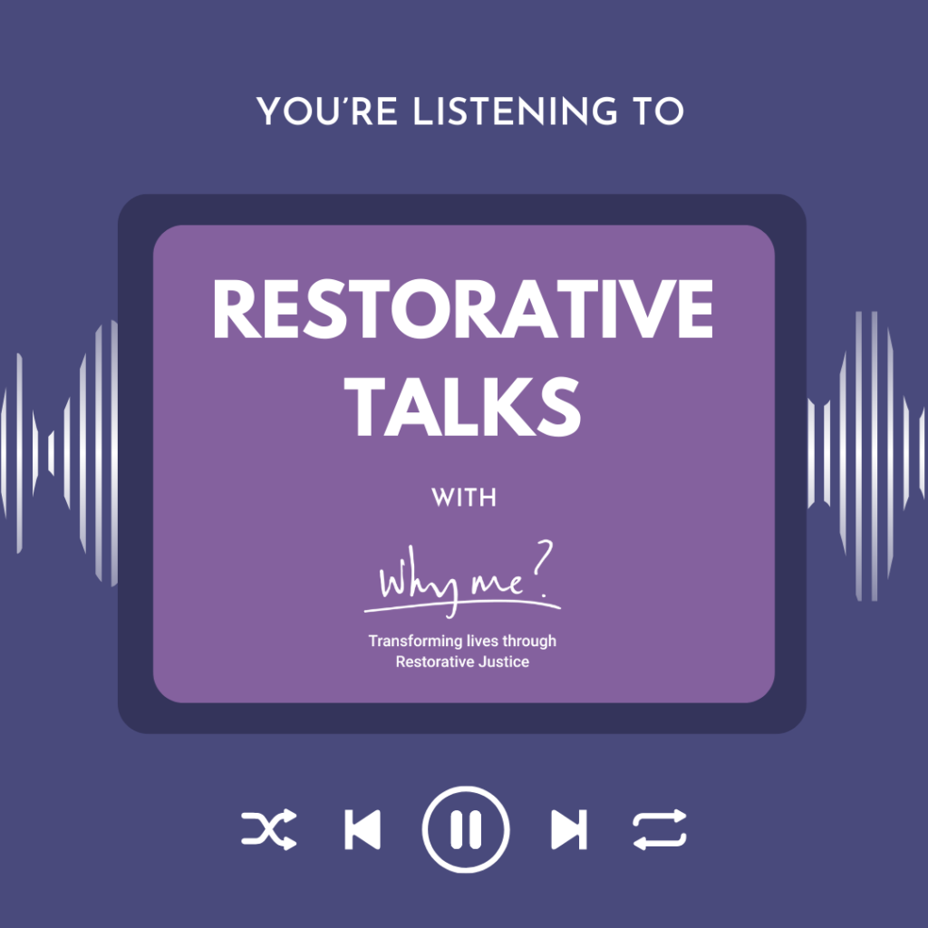 Restorative Talks - The Why me? podcast — Why me? Restorative Justice